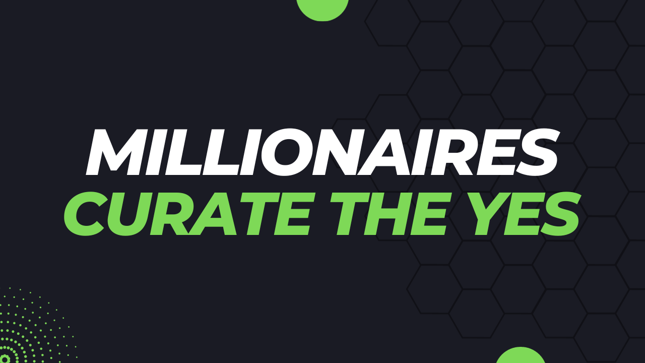 Millionaires Curate The Yes - Millionaire Habits Millionaires Curate The Yes - Millionaire Habits